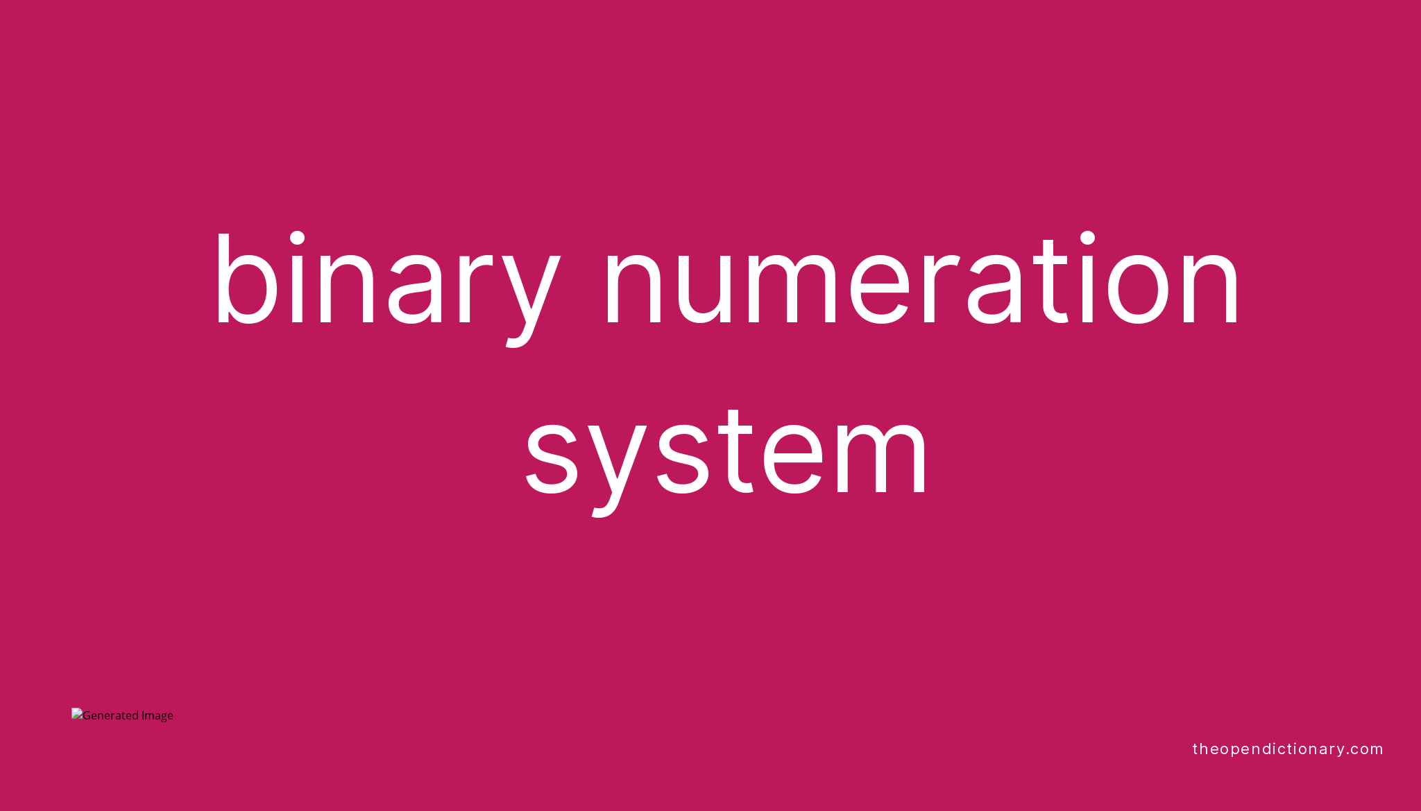 Binary Numeration System Meaning Of Binary Numeration System Definition Of Binary Numeration